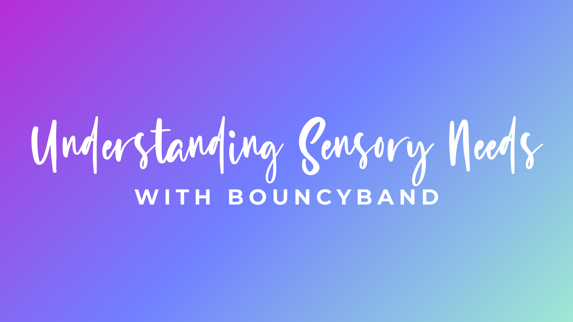 Understanding Sensory Needs – Bouncyband